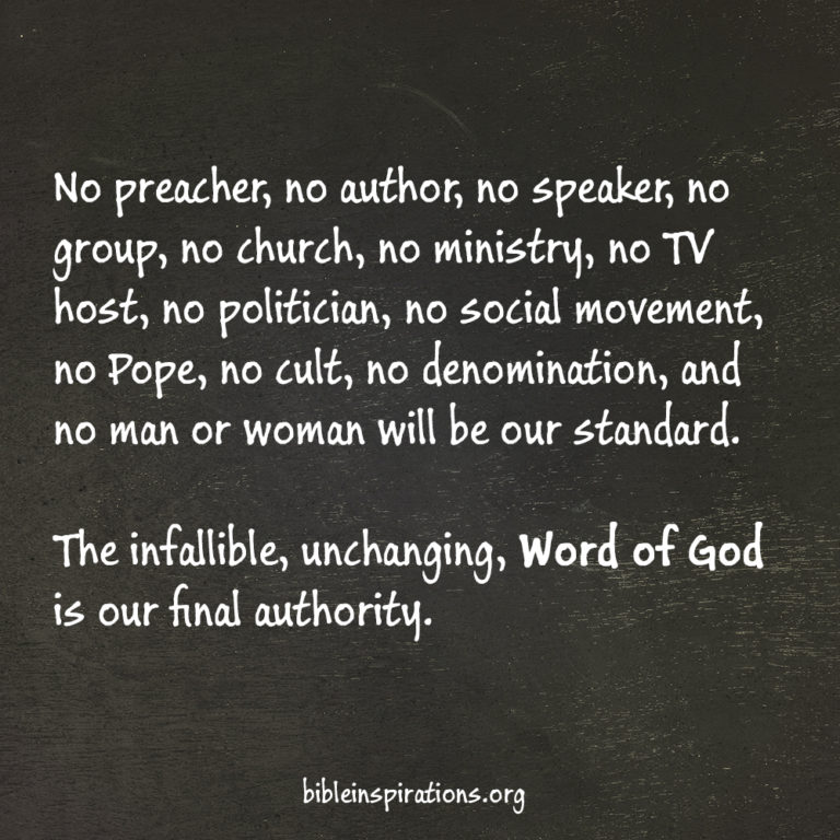 The Infallible, Unchanging, Word of God is Our Final Authority. – Bible ...